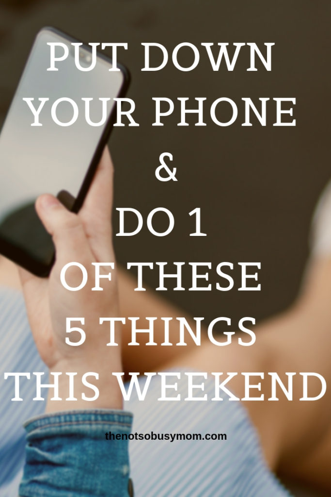 Put Down Your Phone & Do 1 of These 5 Things This Weekend
